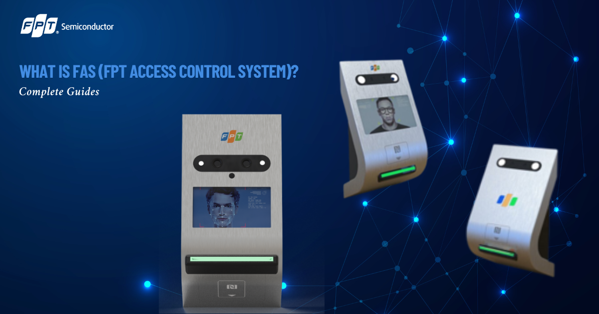 Giới thiệu Tổng quan về Máy FAS (FPT Access Control System) - Hệ thống ...